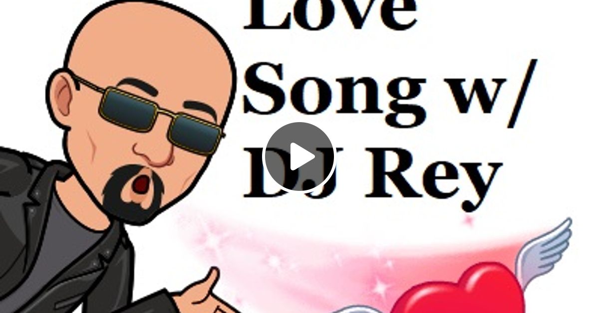 Share A Love Song with DJ Rey by DJ Rey | Mixcloud