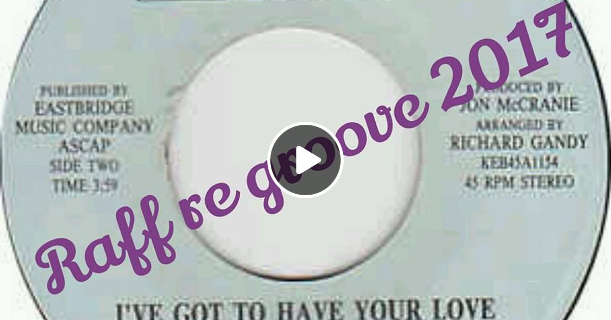 I've got to have your love Raff re groove 2017 by Raffaello Addario ...