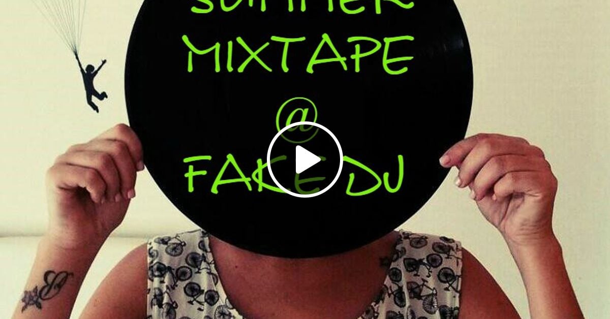 Summer Mixtape @ Fake Dj by Fake dj listeners | Mixcloud