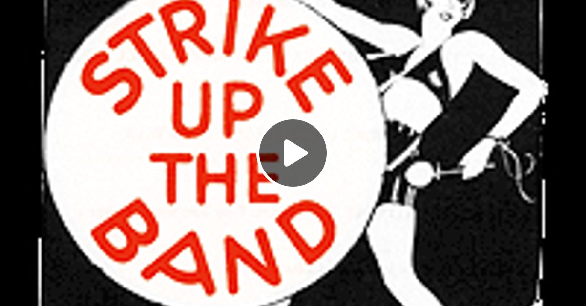 Strike Up The Band (look at those groups and songs that have the word ...