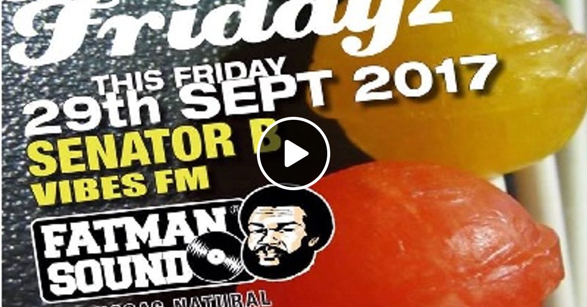 Mature Friday's Fatman Sound & Senator B Fri 29.9.17 West Indian ...