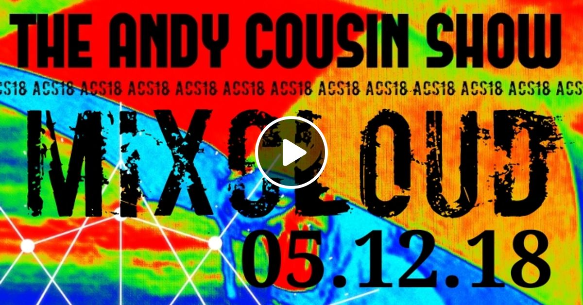 The Andy Cousin Show 05-12-2018 by The Andy Cousin Show | Mixcloud
