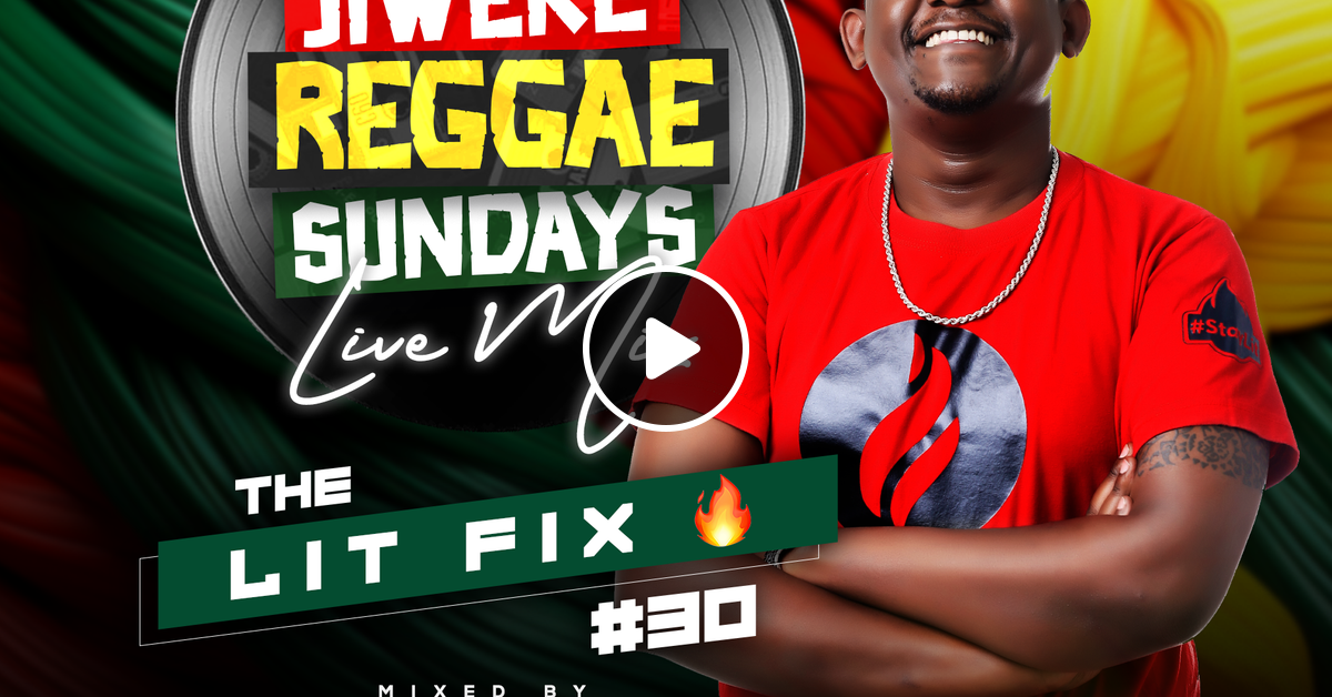 Lit Fix - Bob Marley, Alaine, Chris Martin, Sanchez, Tarrus Riley, Cecile, Beres Hammond & More ...