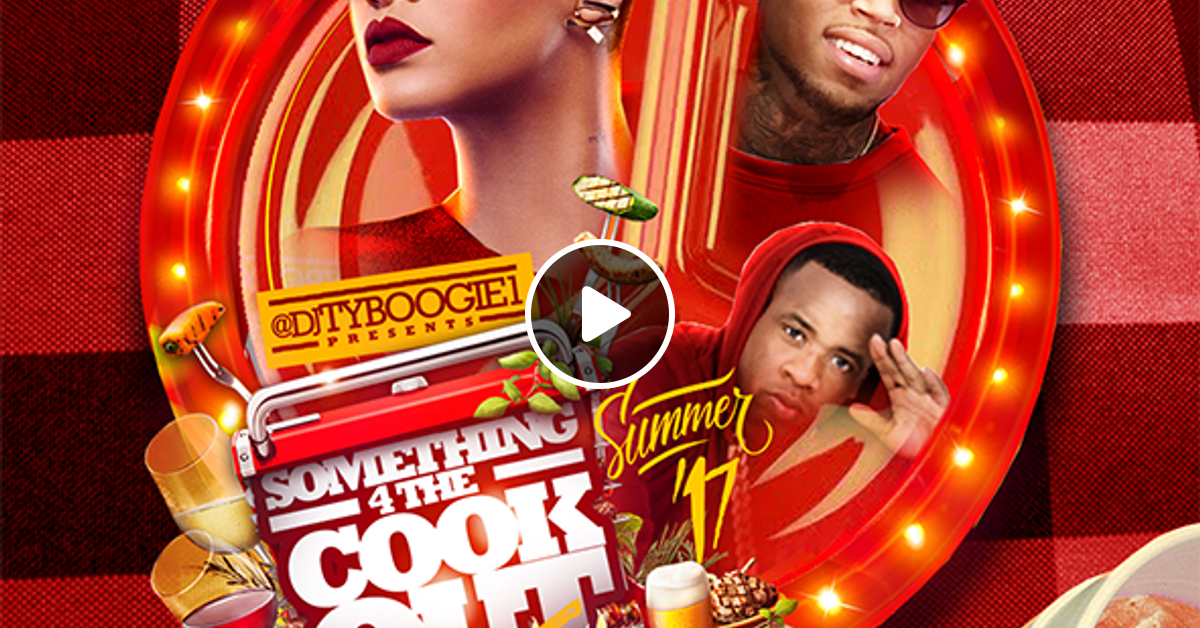 DJ Ty Boogie Something 4 The Cookout ( Summer 2017 ) by J.Nickelz ...