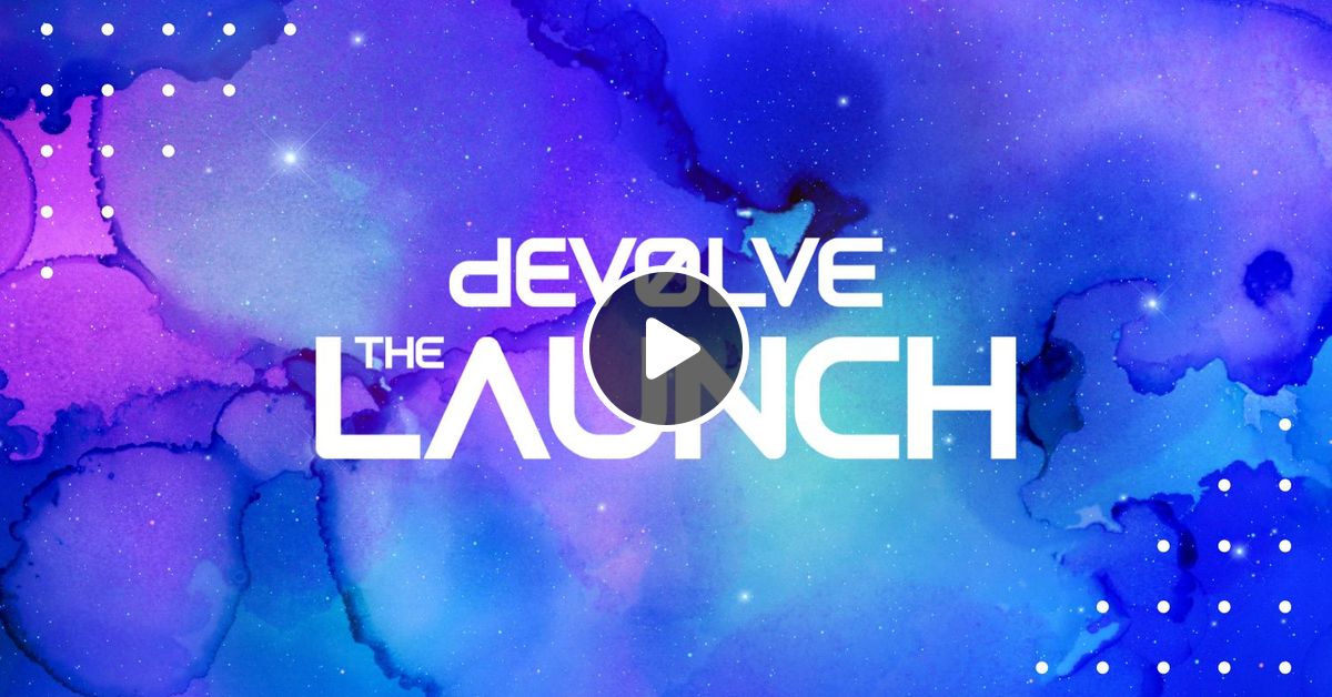 The Launch #160 w/ dEVOLVE by dEVOLVE | Mixcloud