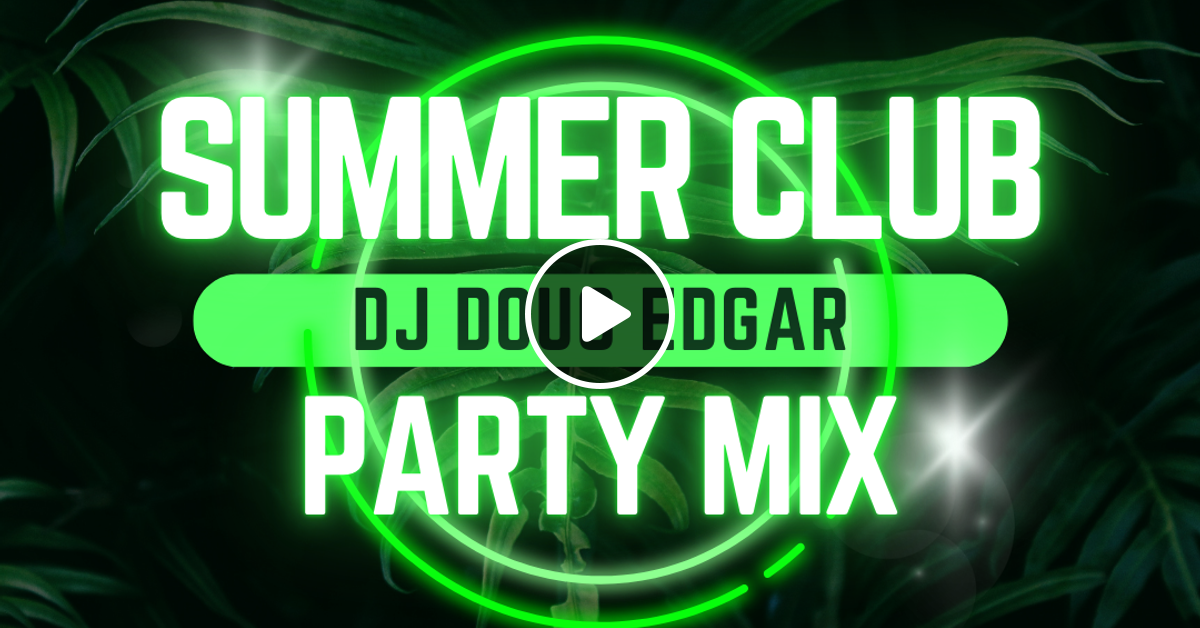 SUMMER CLUB PARTY MIX | #1 (Explicit) by DJ Doug Edgar | Mixcloud