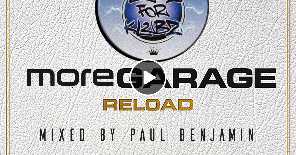 more garage reload mixed by paul "d4k" benjamin by paul "D4K" benjamin ...