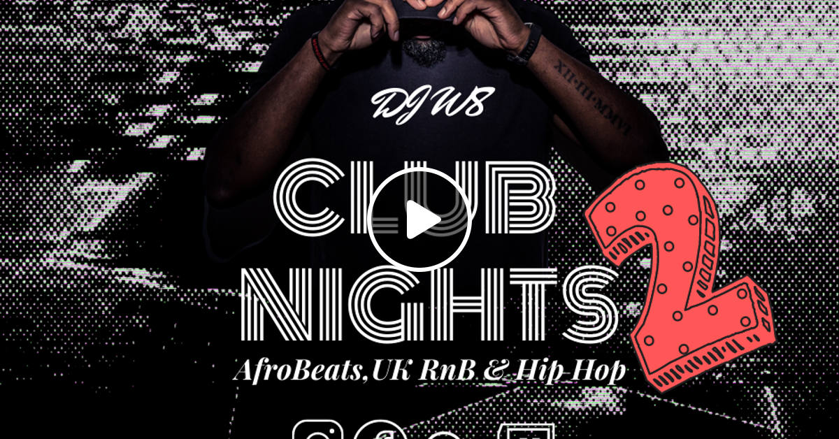 #Club Nights 2nd Edition - // Afrobeats // UK RnB // Hip Hop by DJ W8 ...