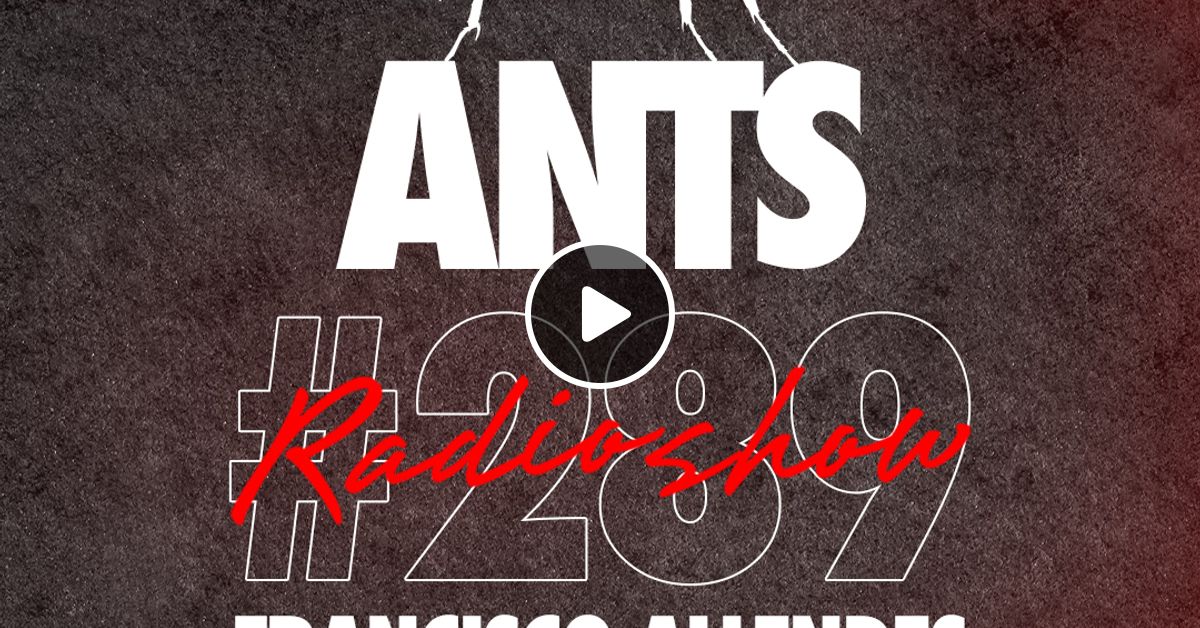 ANTS RADIO SHOW 289 hosted by Francisco Allendes by UNITED ANTS | Mixcloud