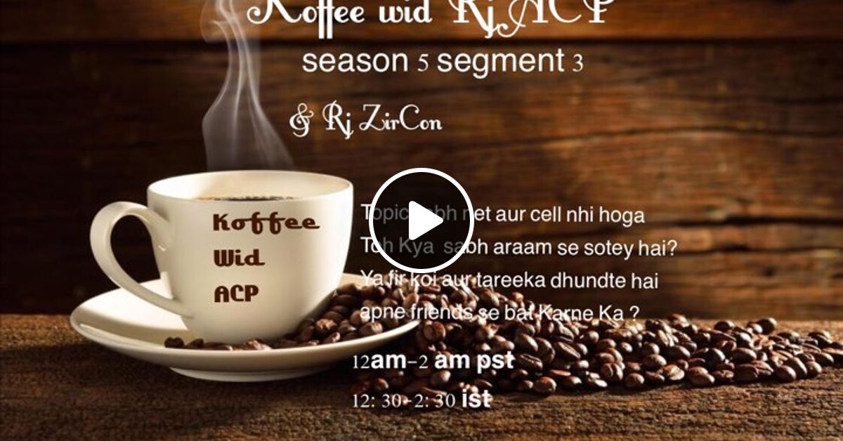 Rj ACp Rj Zircon presents Kofee show season 5 segment 3 part 1 by acpdcp | Mixcloud