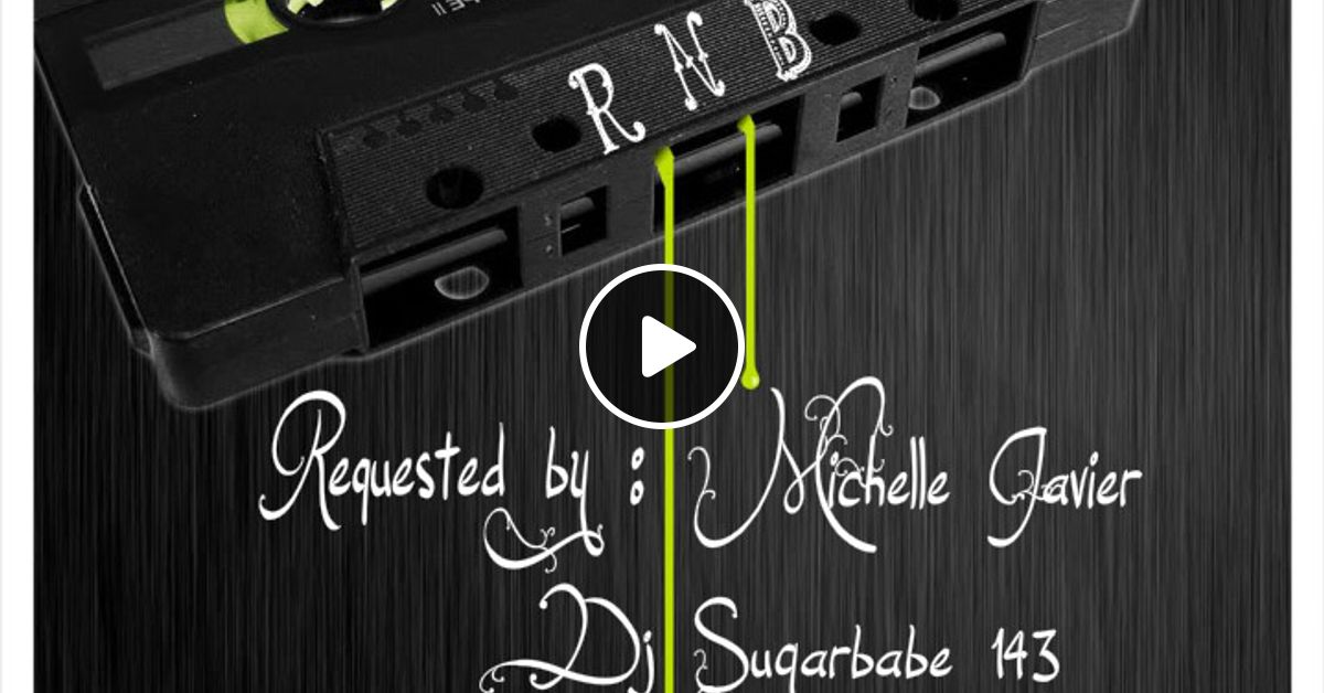 R & B ( Michelle's Request ) by Dj Sugarbabe 143 | Mixcloud