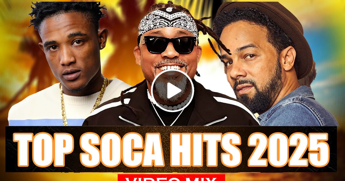 Top Soca Hits 2025 Mix – Non Stop Bangers ft Machel Montano, Kes & Yung ...