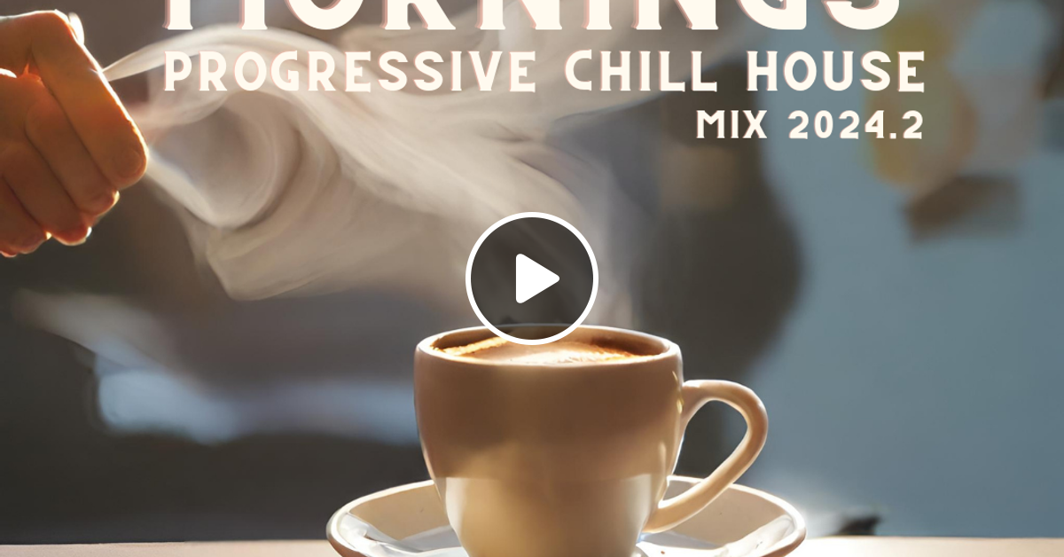 Morning Cafecito Progressive Chill House Mix 2024.2 by DJose Dance ...