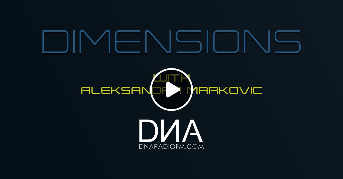 Alexandar Markovic - Dimensions - 019 - DNA RADIO 007 by Aleksandar Markovic | Mixcloud