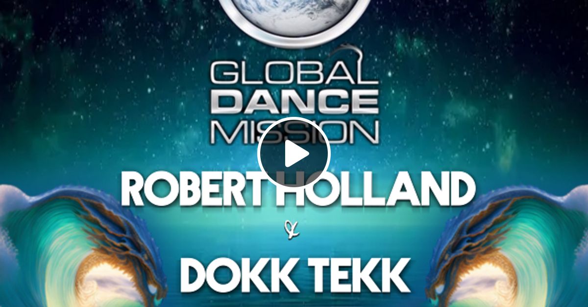 Global Dance Mission 764 (Robert Holland & Dokk Tekk) by Global Dance Mission | Mixcloud