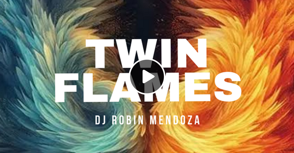 DJ ROBIN MENDOZA - TWIN FLAMES by DJ Robin Mendoza | Mixcloud