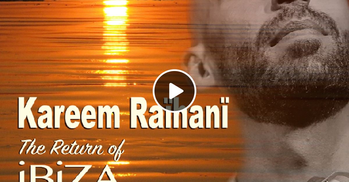 KAREEM RAïHANi - The Return of iBiZA CHiLL OUT by Kareem Raïhani | Mixcloud