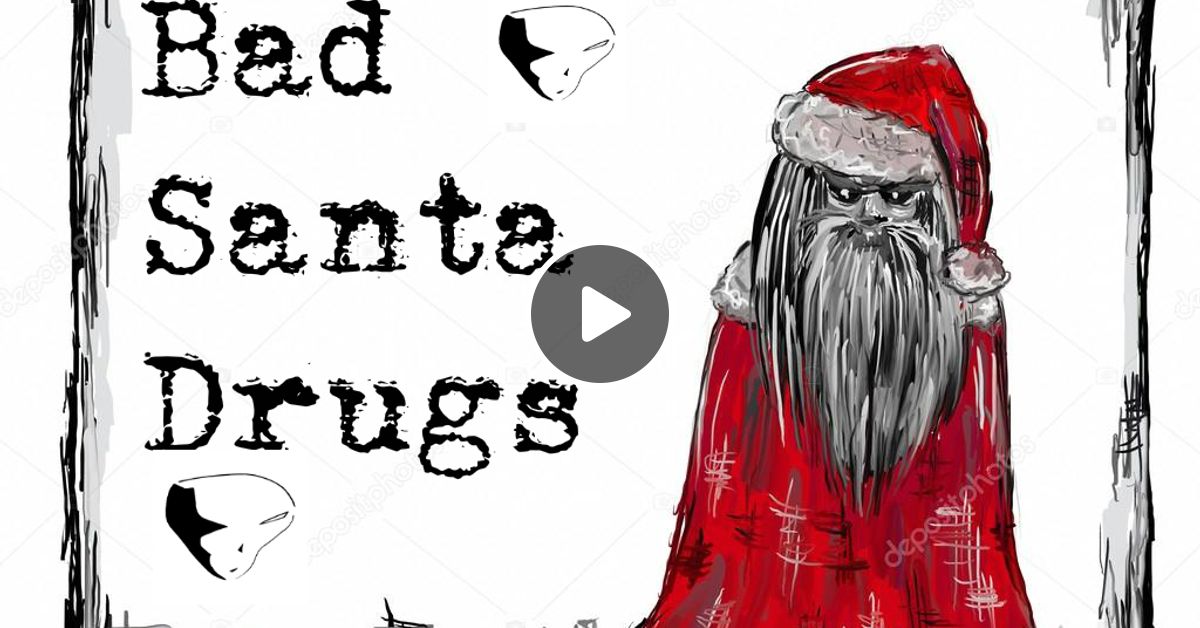 Bad Santa Drugs 6.12.2k17 by Misha Progress favorites | Mixcloud