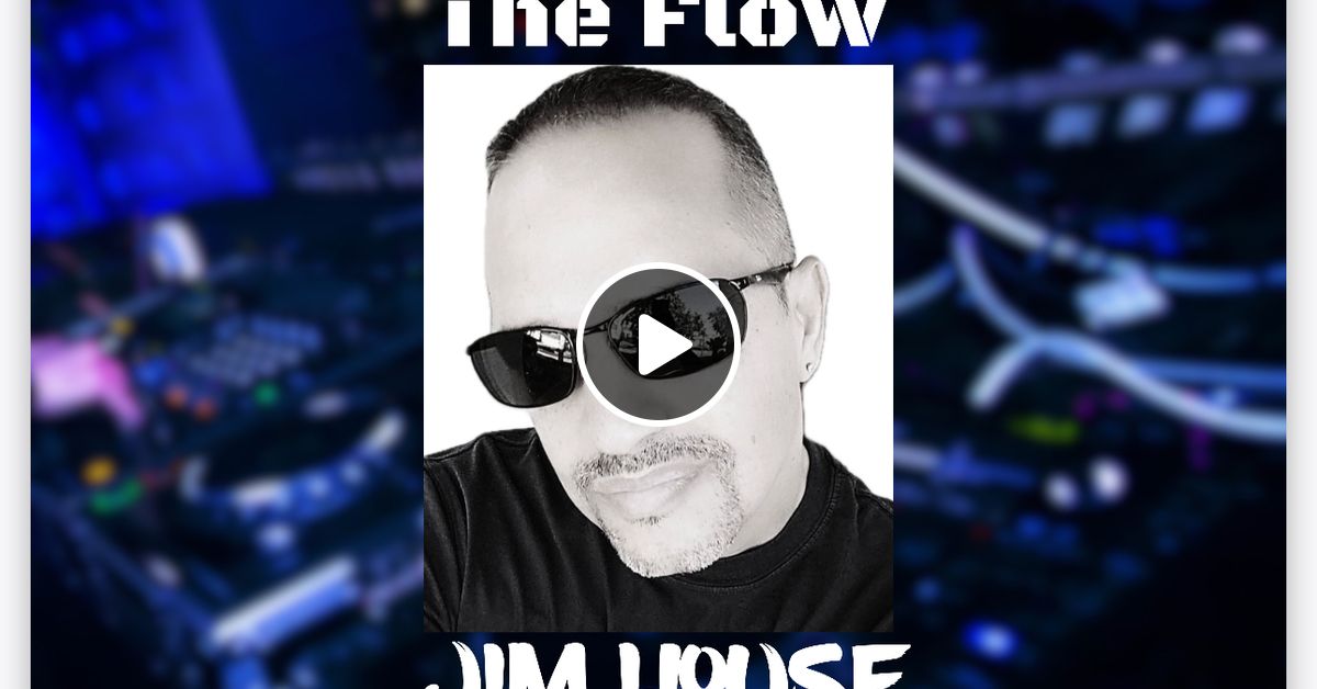 REAL HOUSE RADIO PRESENTS THE FLOW With JIM HOUSE - Friday Night ...
