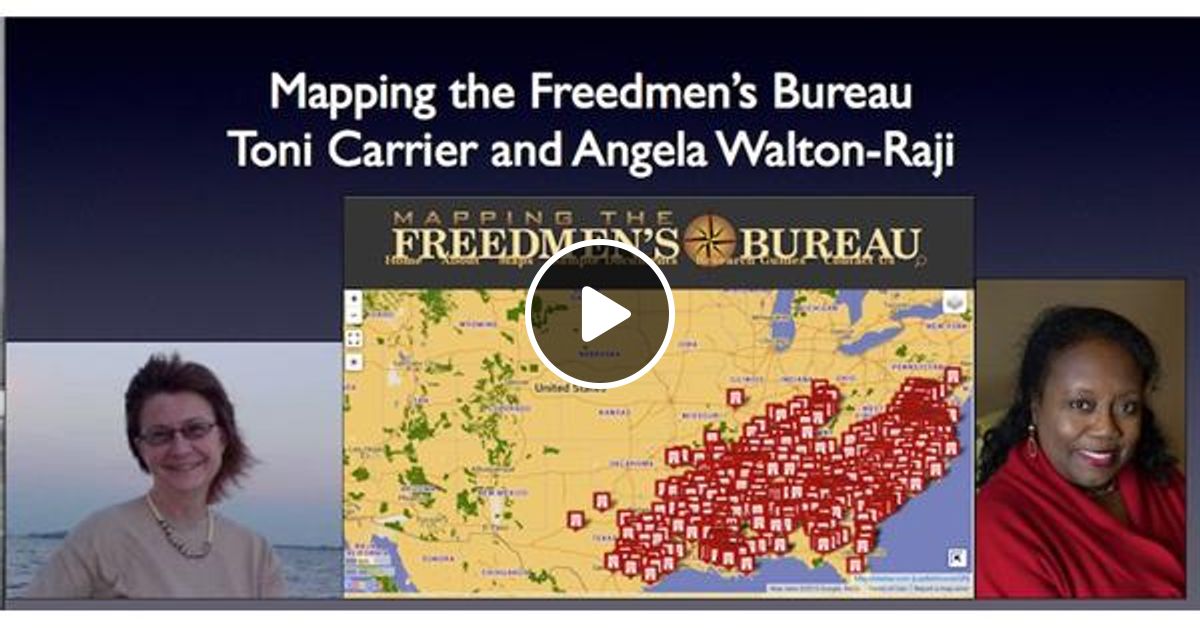 Mapping the Freedmen's Bureau with Angela Walton-Raji and Toni Carrier ...