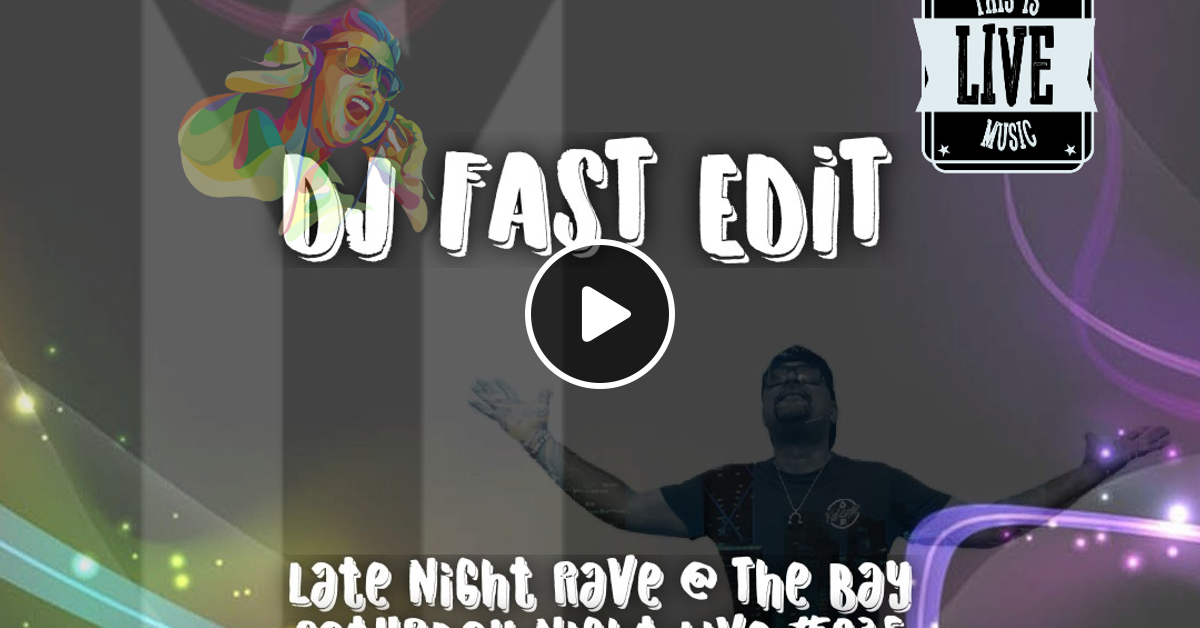 Late Night Rave @ The Bay Saturday Night Live #035 by Dj Fast Edit ...