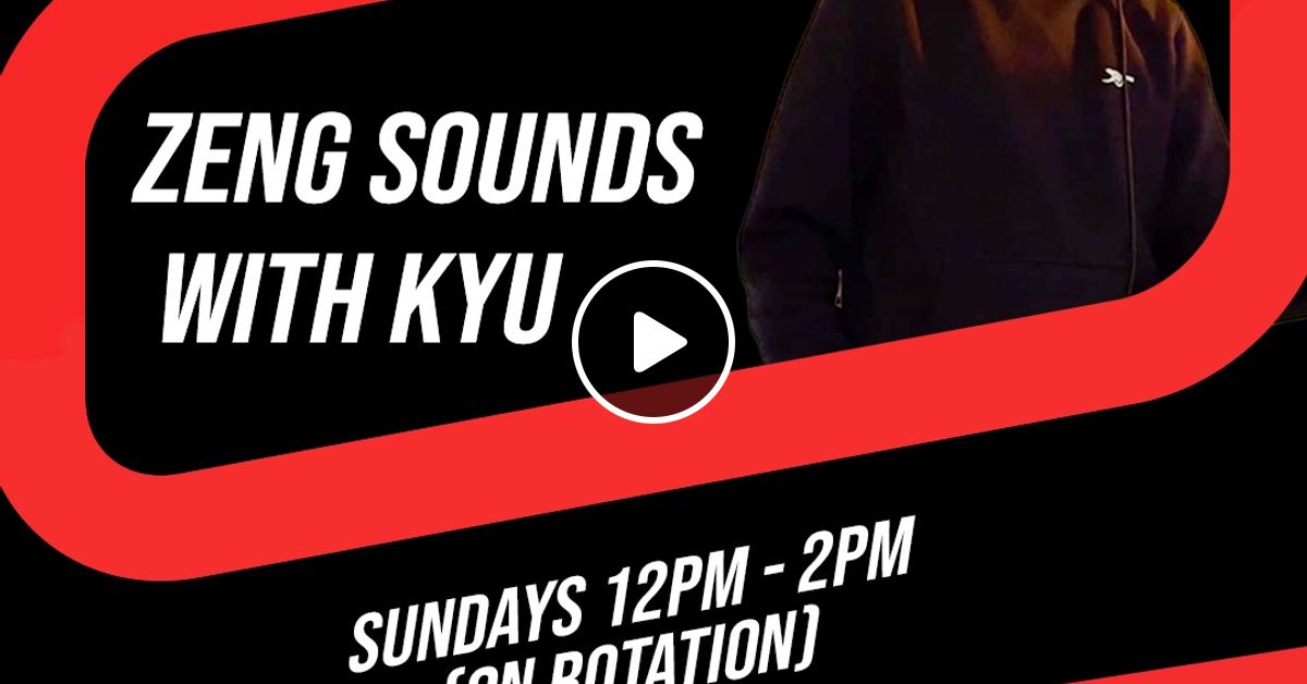 ZENG SOUNDS with KYU 10 MAR 2024 by soundsourceradio | Mixcloud