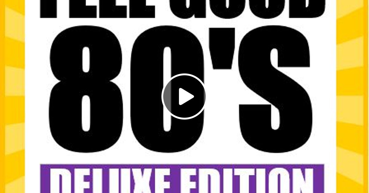 FEEL GOOD 80'S : 1 - DELUXE EDITION by RPM | Mixcloud