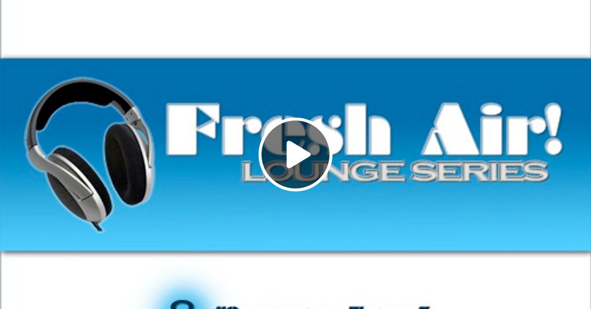 Fresh Air! podcast 8. (2008) by Fresh Air! (MIXED) favorites | Mixcloud