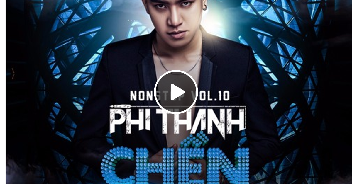 Chen Chen - Phi Thành Mix(Nonstop Vol10) by Phi Thành ( Chính Chủ ) | Mixcloud