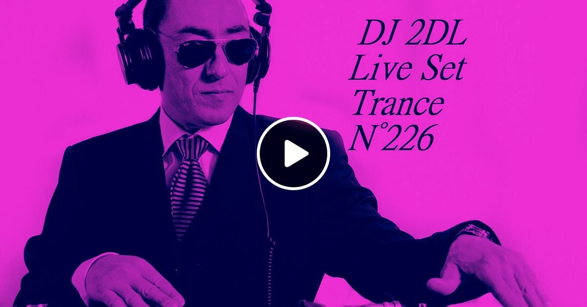 2DL Live Set Trance N°226 by 2DL | Mixcloud