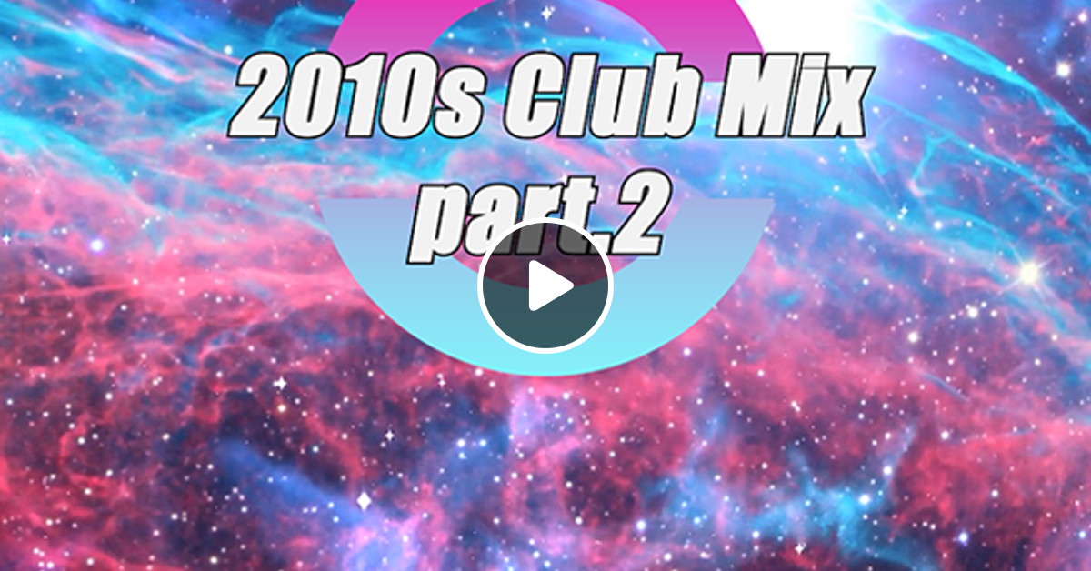 【2010s】 CLUB Mix part.2 by R-Up DJ's a.k.a.ばりMix | Mixcloud