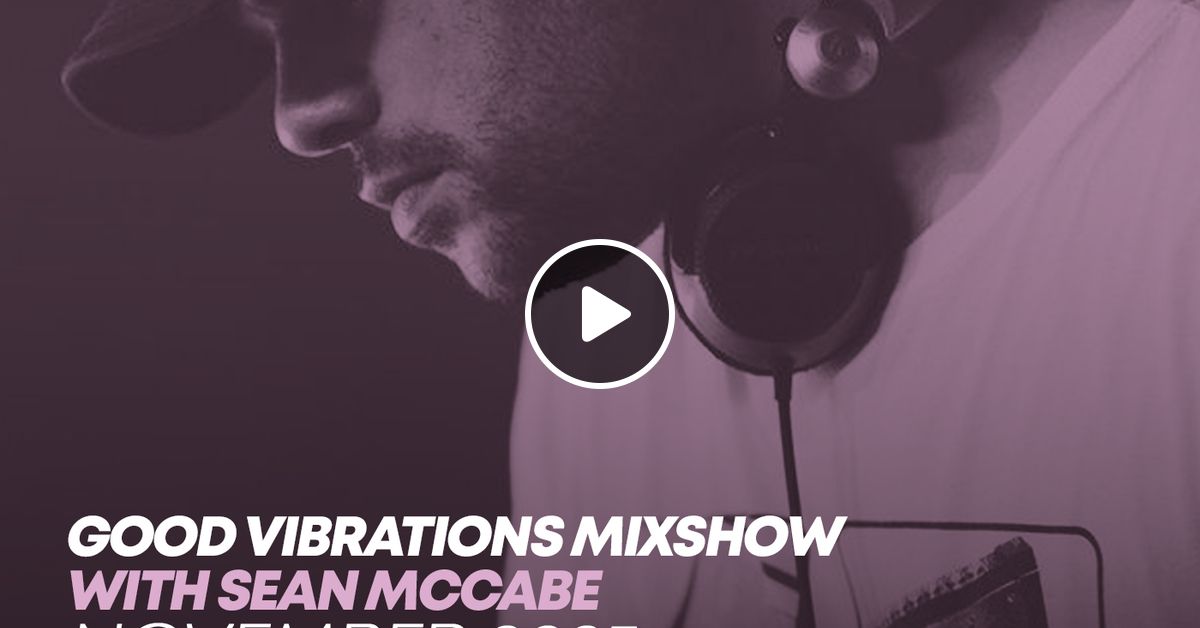 Good Vibrations Mixshow with Sean McCabe - November 2025 by Sean McCabe ...