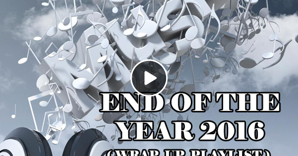 END OF THE YEAR 2016 WRAP UP PLAYLIST by Laila R. Verzosa (LRV) | Mixcloud