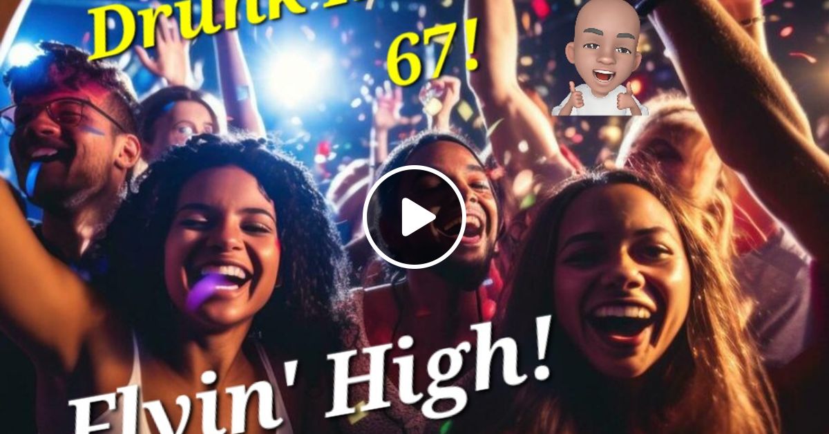 Drunk In The Club 67 Flyin' High! (Funky House 3/13/25) by Dev Best ...
