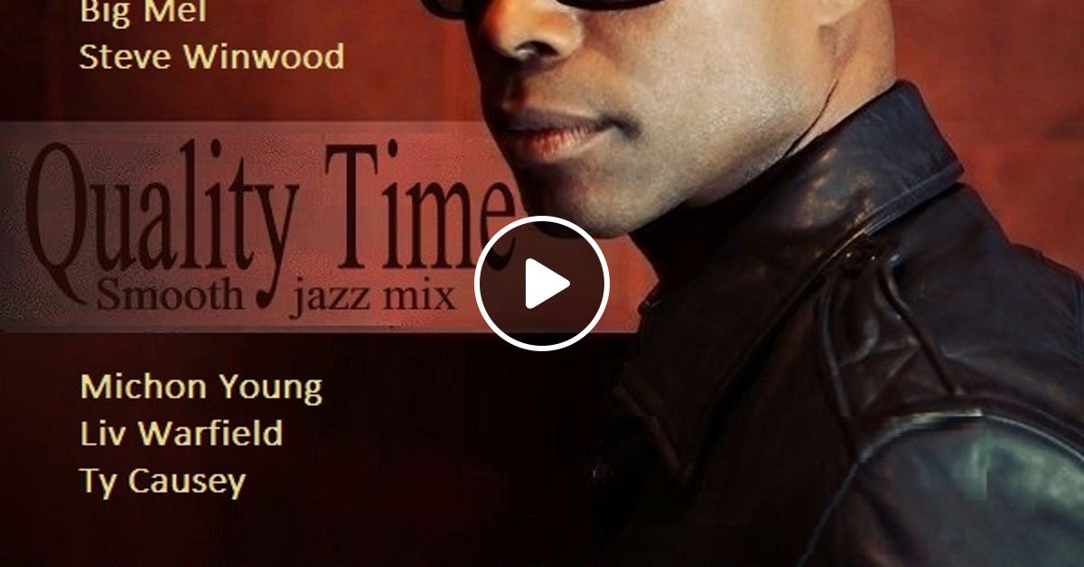 QUALITY TIME- SMOOTH JAZZ MIX. Feats: Will Downing, Kem, Liv Warfield ...