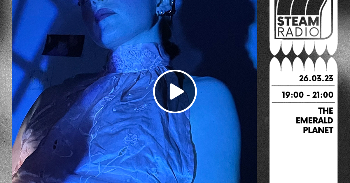 The Emerald Planet on STEAM Radio 26.03.23 by Steam Radio | Mixcloud
