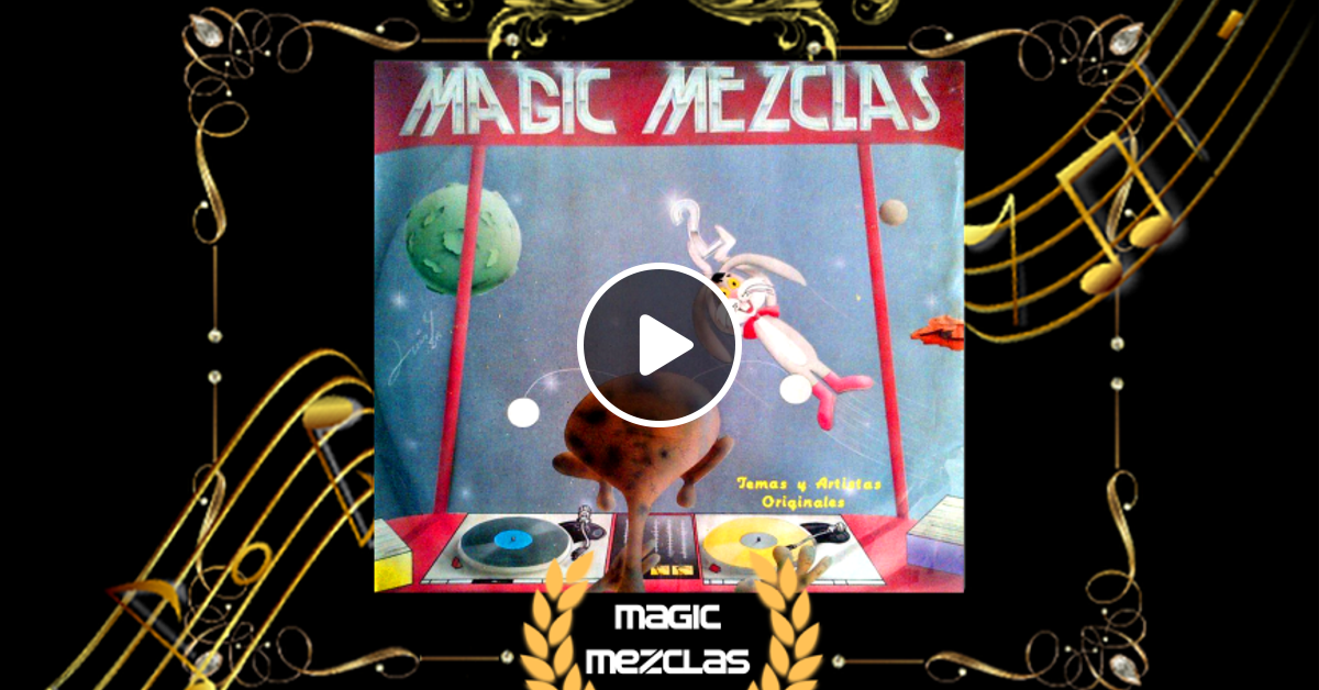 Magic Mezclas 2 - Mix II (Lado B) - 1986 [Vinyl Rip] by Jesús Ramírez ...