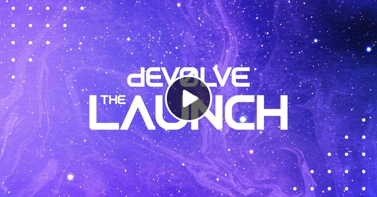 The Launch #143 w/ dEVOLVE by dEVOLVE | Mixcloud