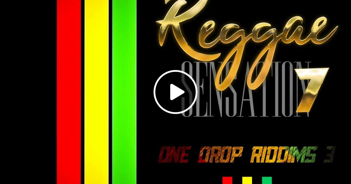 REGGAE SENSATION 7 (ONE DROP RIDDIMS 3) by @ItsJeffreyJeff | Mixcloud