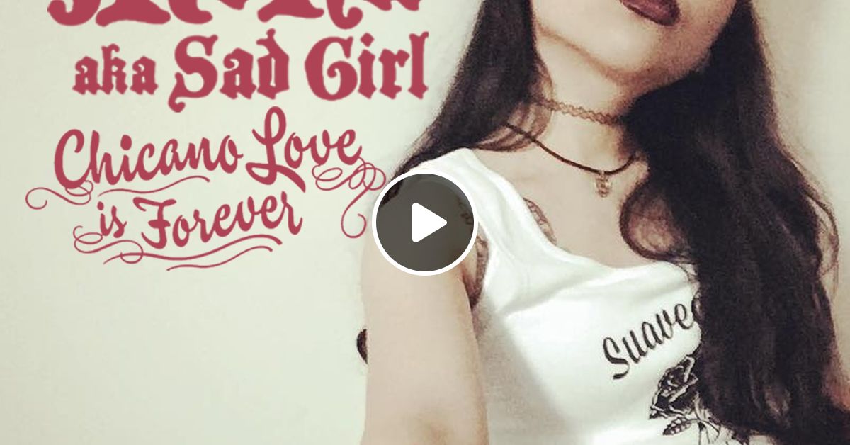 Respect 4 Mona a.k.a Sad Girl Chicano Mix by YANAGI | Mixcloud
