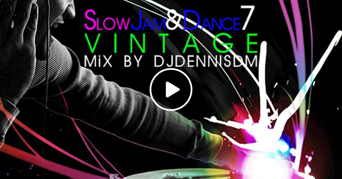 Slow Jam & Dance 7 - Vintage Mix by DJDennisDM by DJDennisDM | Mixcloud