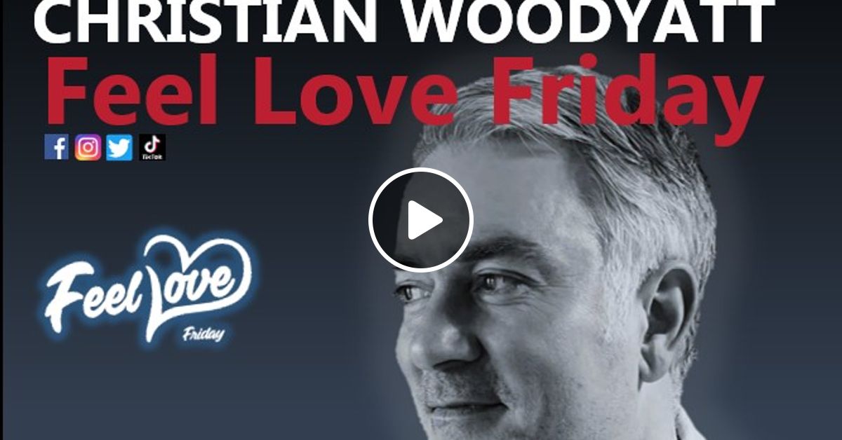 Feel Love Friday with Christian Woodyatt from Friday 28th July 2023 by ...