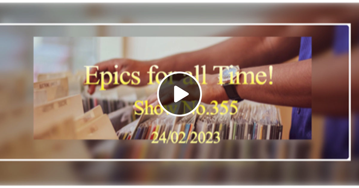 Epics for all Time No.355 from 24-02-2023 by Jan Bracke | Mixcloud