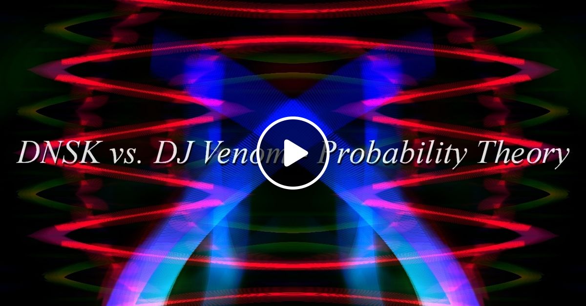 DNSK vs. DJ Venom - Probability Theory by DNSK | Mixcloud