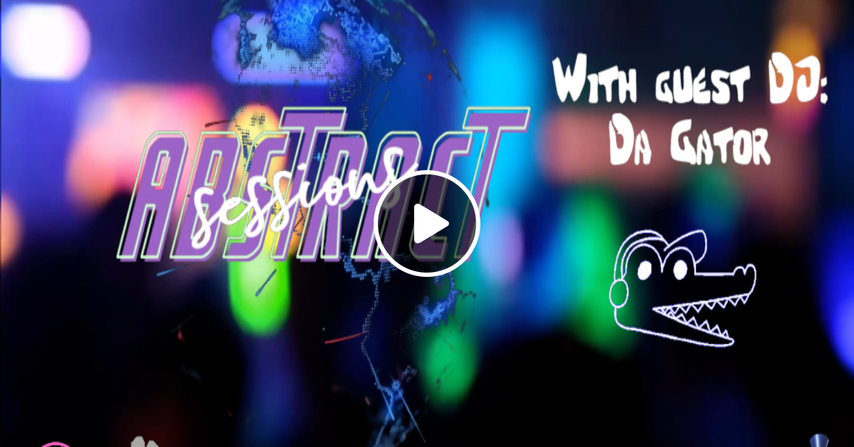 Abstract Sessions 222 8-24-2024 with Guest DJ Da Gator by DJ Patrick Perez | Mixcloud