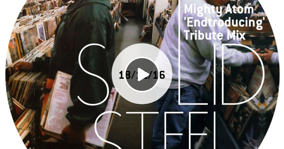 Solid Steel Radio Show 18/11/2016 Hour 1 - Mighty Atom - Endtroducing ...