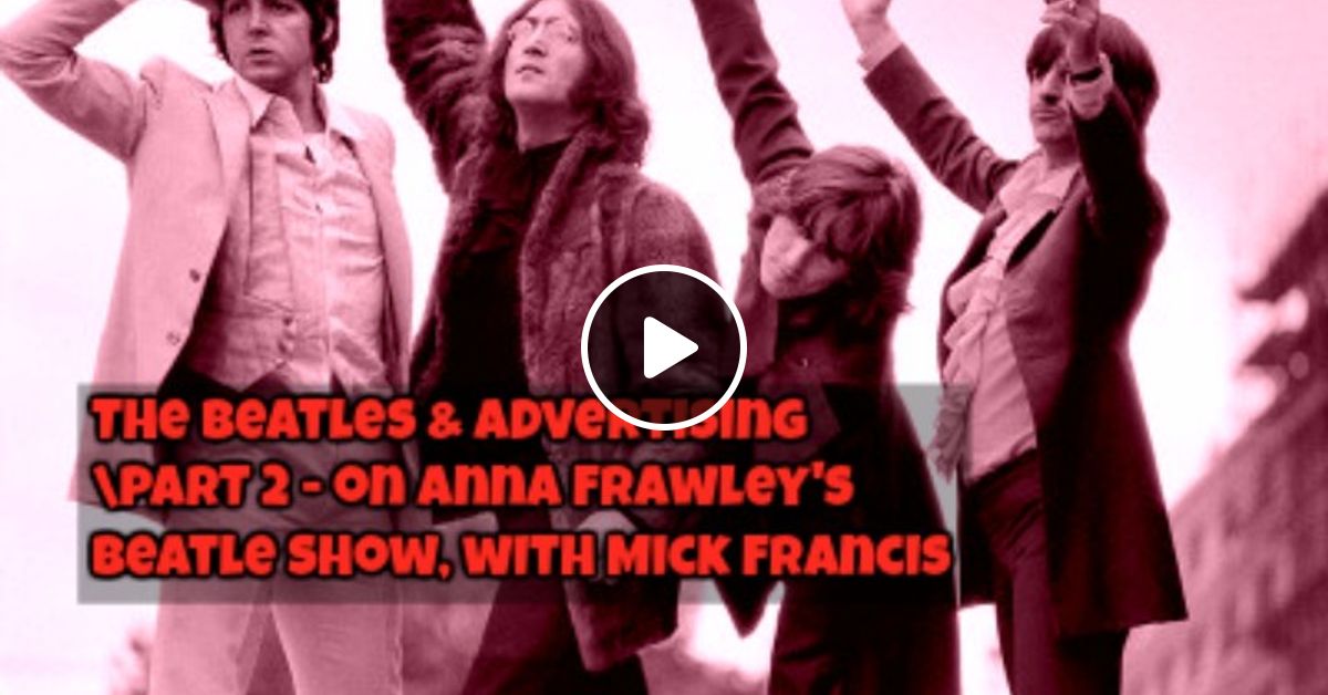 The Beatles and Advertisements, PART II, with Mick Francis on Anna ...