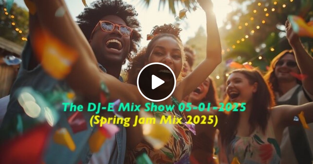 The DJ-E Mix Show 05-01-2025 (Spring Jam Mix 2025) by DJ-E | Mixcloud