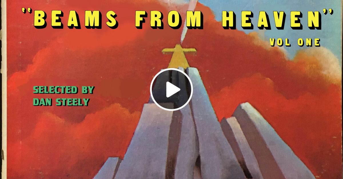 Beams From Heaven Vol 1 by DJ Dan Steely | Mixcloud