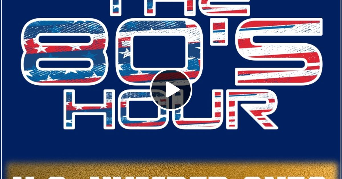 THE 80'S HOUR : 80 - U.S. NUMBER ONE'S by RPM | Mixcloud